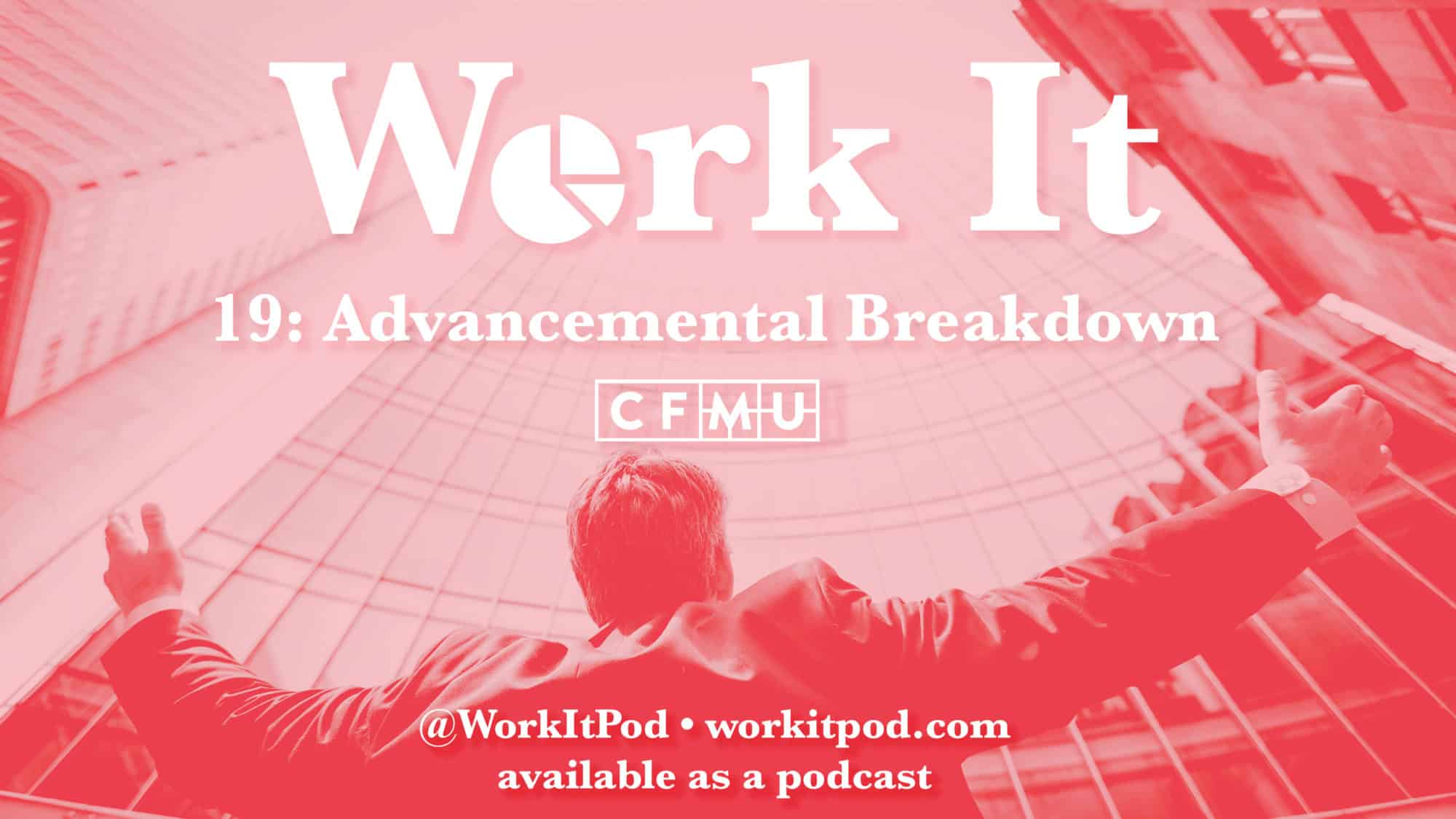 19: Advancemental Breakdown – Work It – a funny podcast