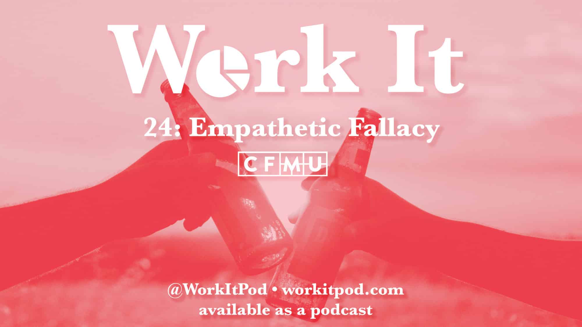 24: Empathetic Fallacy – Work It – a funny podcast