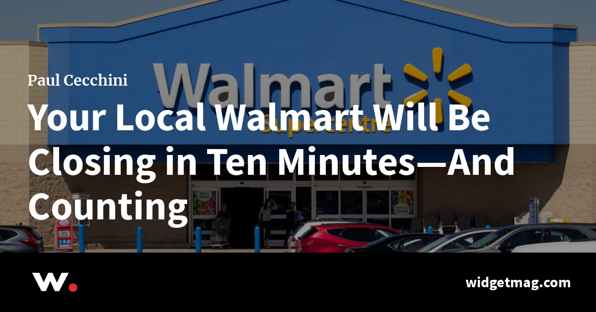 Your Local Walmart Will Be Closing in Ten Minutes—And Counting by Paul ...