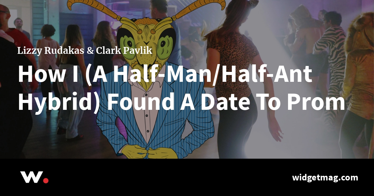 How I (A Half-Man/Half-Ant Hybrid) Found A Date To Prom by Lizzy ...