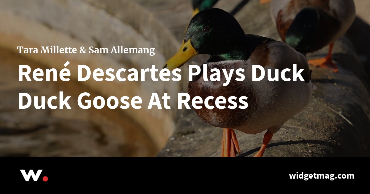 Descartes Plays Duck Duck Goose… by Tara Millette & Sam Allemang
