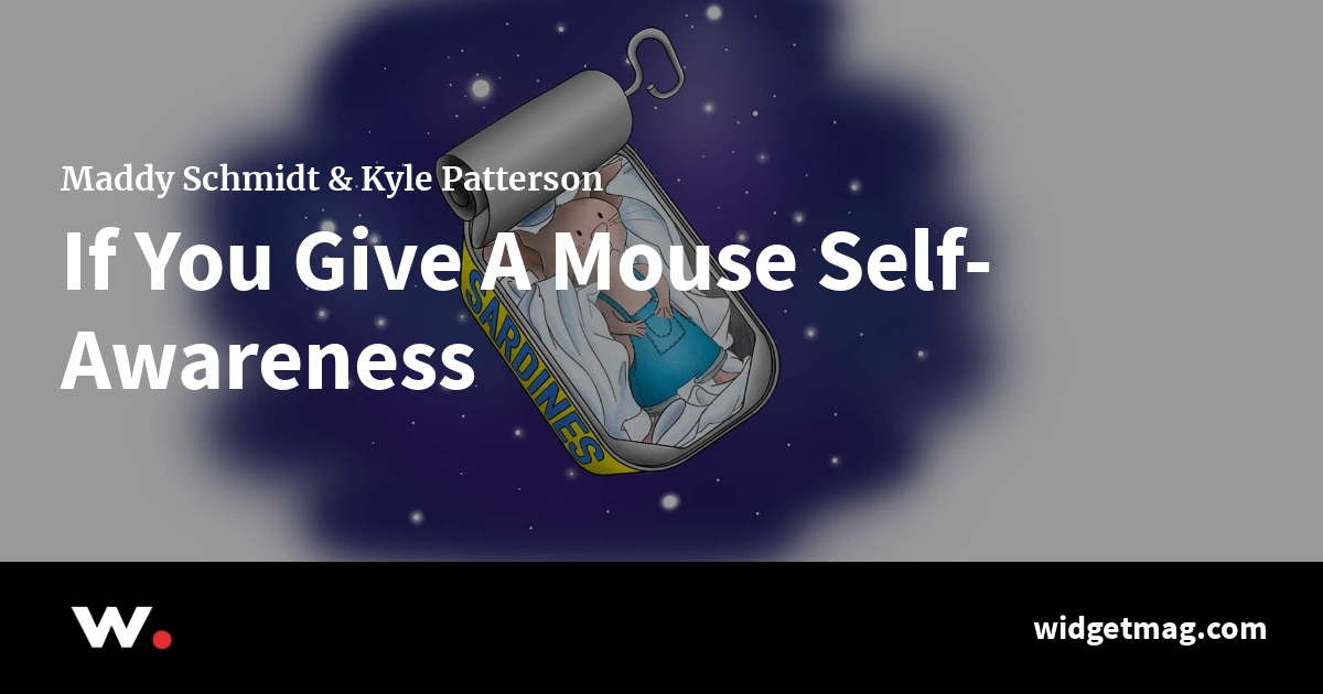 If You Give A Mouse Self-Awareness by Maddy Schmidt and Kyle Patterson ...