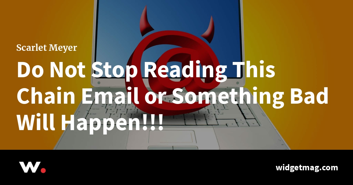 Do Not Stop Reading This Chain Email or Something Bad Will Happen!!! by ...
